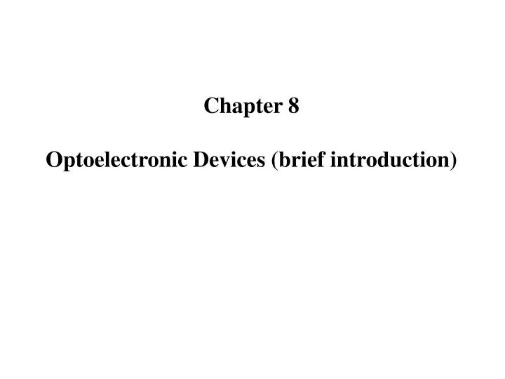 PPT - Chapter 8 Optoelectronic Devices (brief introduction) PowerPoint ...