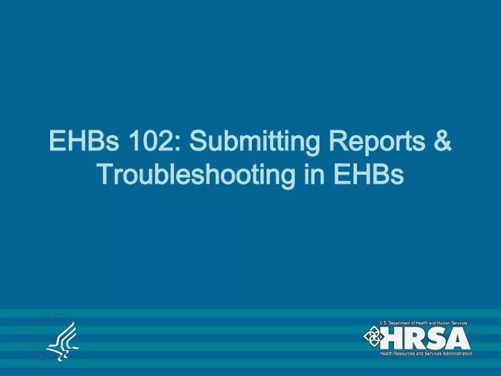 PPT - EHBs 102: Submitting Reports & Troubleshooting in EHBs PowerPoint ...