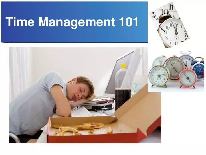 PPT - Time Management 101 PowerPoint Presentation, free download - ID:3680898