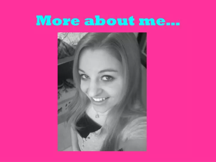 PPT - More about me… PowerPoint Presentation, free download - ID:3682947