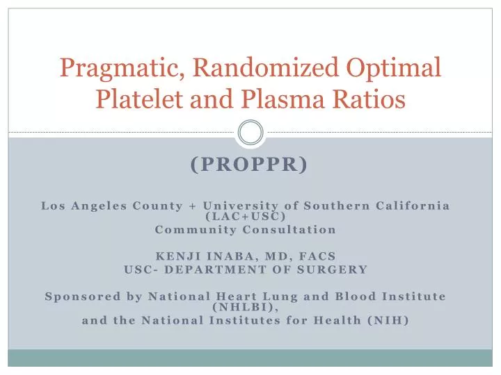 PPT - Pragmatic, Randomized Optimal Platelet and Plasma Ratios ...