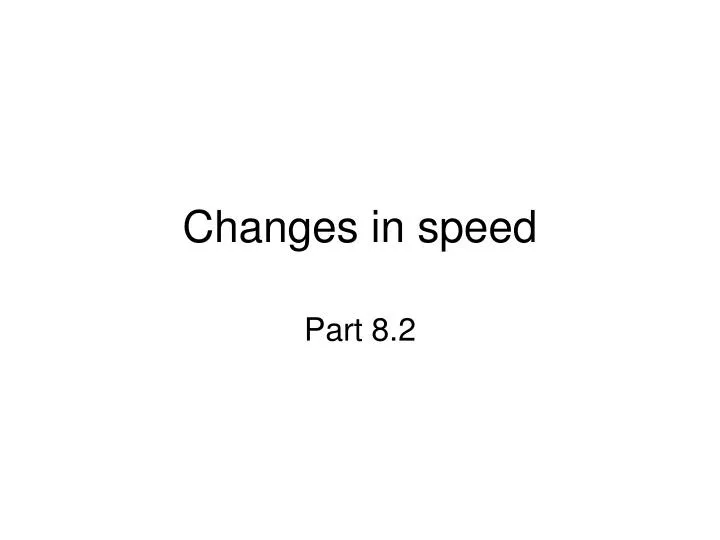 PPT - Changes in speed PowerPoint Presentation, free download - ID:3685131