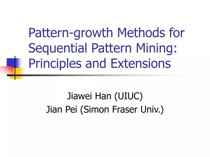 PPT - Pattern-growth Methods for Sequential Pattern Mining: Principles ...