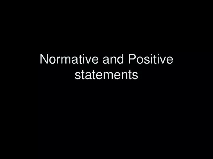 PPT - Normative and Positive statements PowerPoint Presentation, free ...