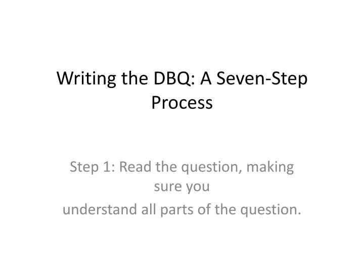 PPT - Writing the DBQ: A Seven-Step Process PowerPoint Presentation ...