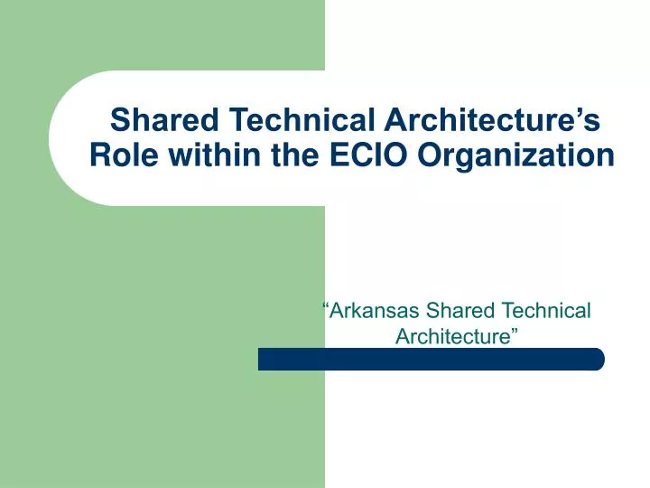 PPT - Shared Technical Architecture’s Role within the ECIO Organization ...