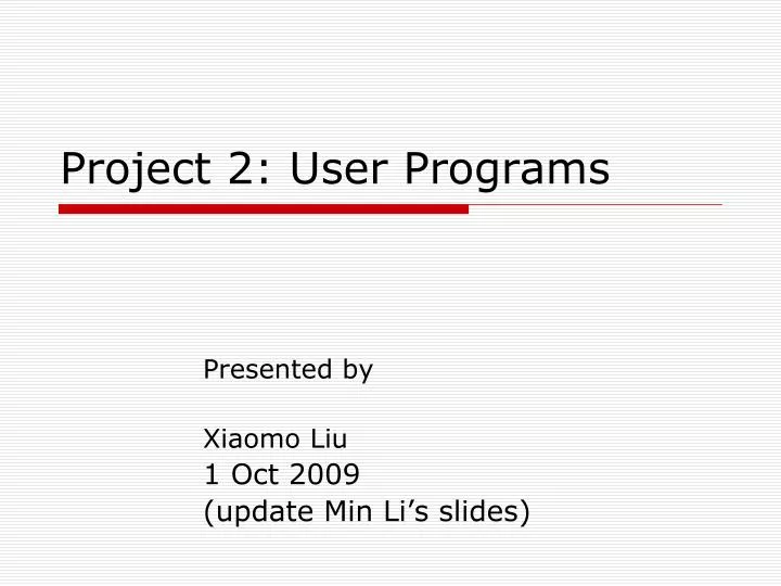 PPT - Project 2: User Programs PowerPoint Presentation, free download - ID:3689880