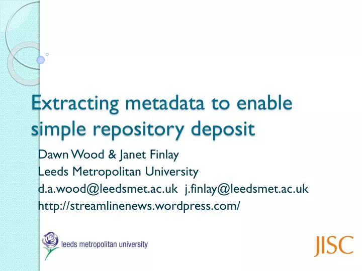 PPT - Extracting metadata to enable simple repository deposit ...