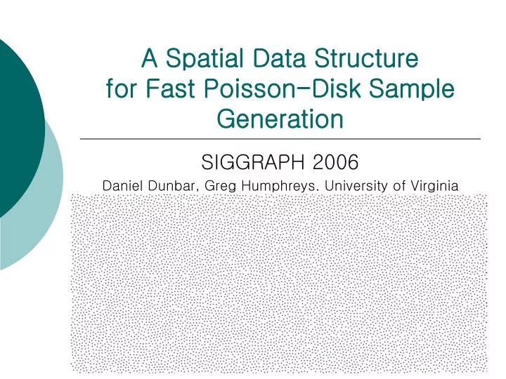 PPT - A Spatial Data Structure for Fast Poisson-Disk Sample Generation PowerPoint Presentation ...
