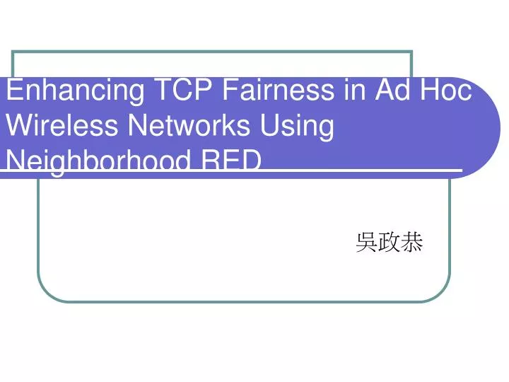 Ppt Enhancing Tcp Fairness In Ad Hoc Wireless Networks Using Neighborhood Red Powerpoint
