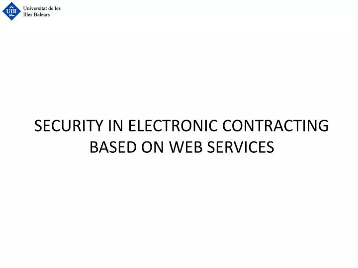 PPT - SECURITY IN ELECTRONIC CONTRACTING BASED ON WEB SERVICES ...