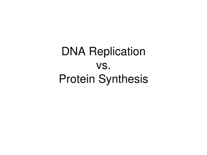 PPT - DNA Replication vs. Protein Synthesis PowerPoint Presentation ...