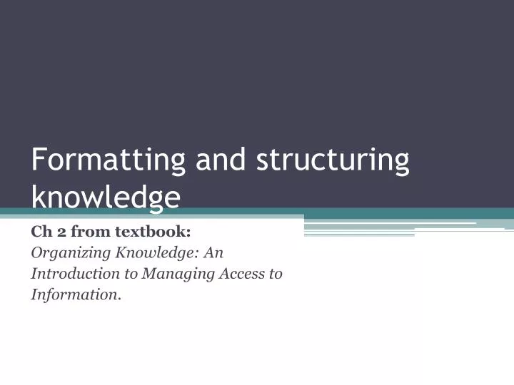 PPT - Formatting and structuring knowledge PowerPoint Presentation ...