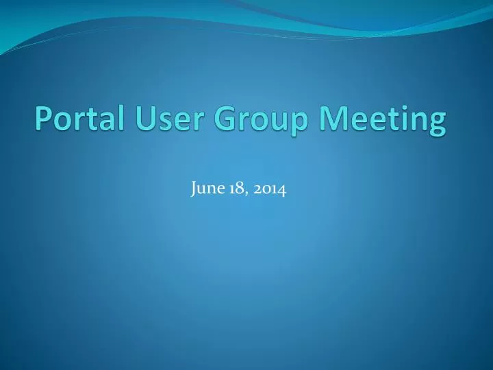 PPT - Portal User Group Meeting PowerPoint Presentation, free download ...