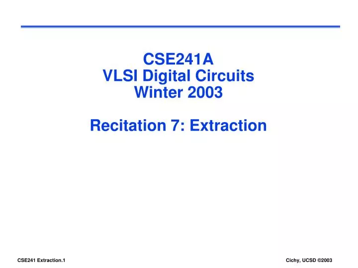 PPT - CSE241A VLSI Digital Circuits Winter 2003 Recitation 7: Extraction PowerPoint Presentation ...