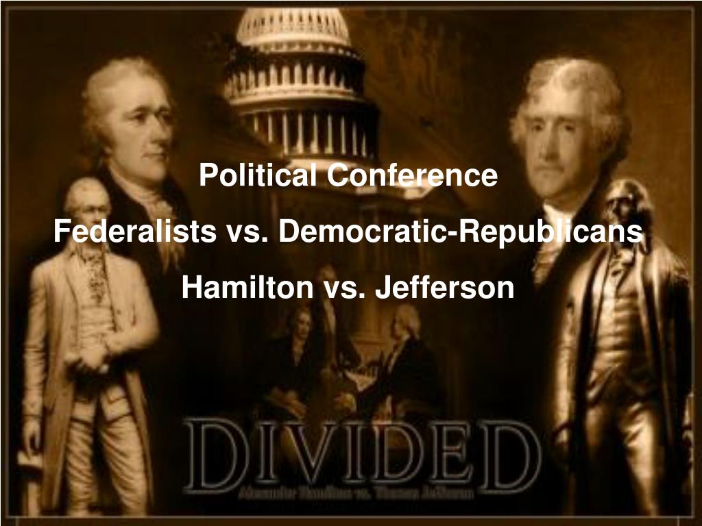 Ppt Political Conference Federalists Vs Democratic Republicans