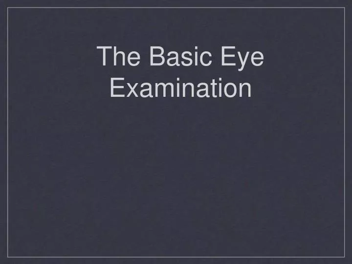 PPT - The Basic Eye Examination PowerPoint Presentation, free download ...