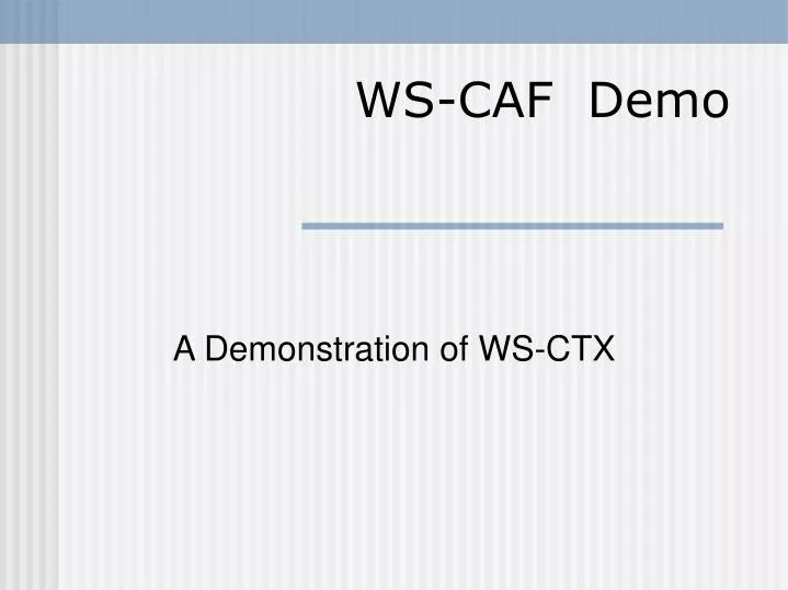 PPT - WS-CAF Demo PowerPoint Presentation, free download - ID:3700278