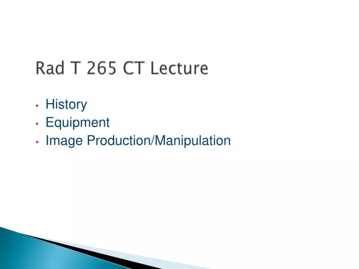 PPT - Rad T 265 CT Lecture PowerPoint Presentation, free download - ID ...