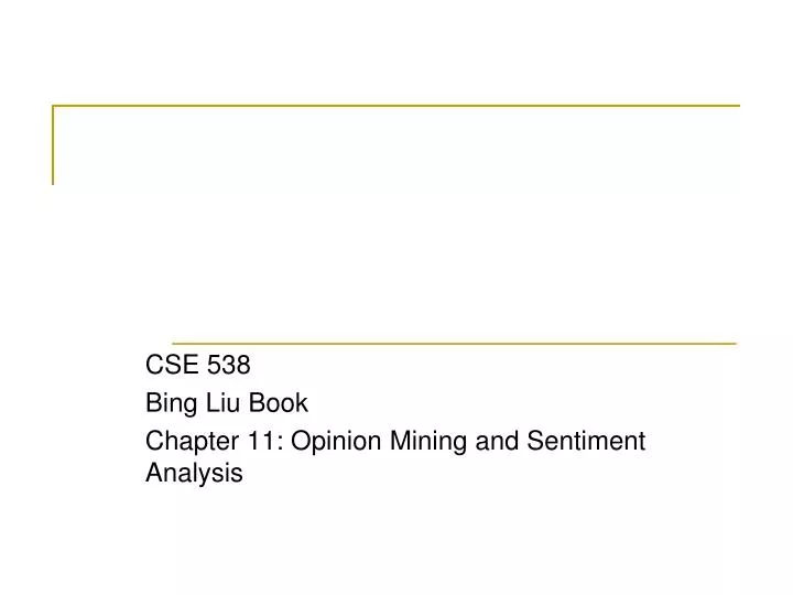 PPT - CSE 538 Bing Liu Book Chapter 11 : Opinion Mining and Sentiment ...
