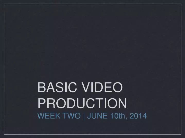 PPT - BASIC VIDEO PRODUCTION PowerPoint Presentation, free download - ID:3705079