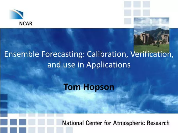 PPT - Ensemble Forecasting: Calibration, Verification, and use in ...