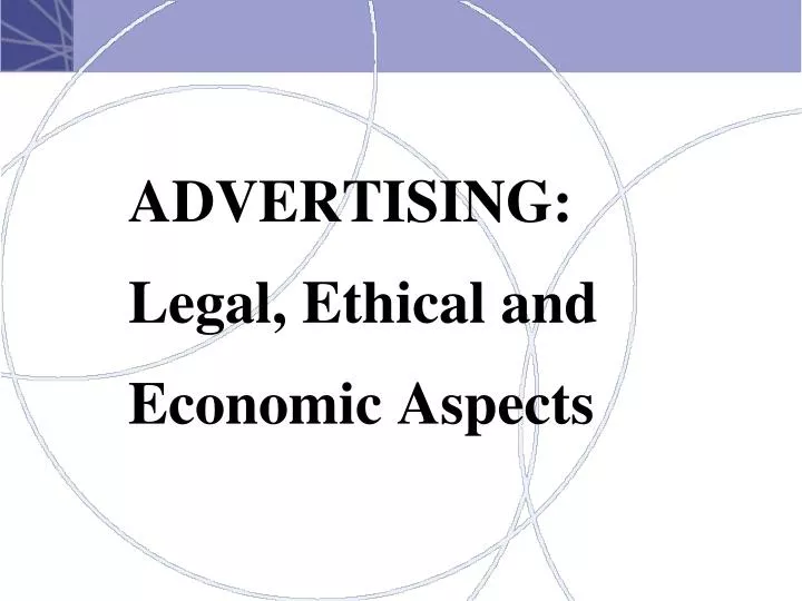 PPT - ADVERTISING: Legal, Ethical and Economic Aspects PowerPoint ... PPT - ADVERTISING: Legal, Ethical and Economic Aspects PowerPoint ...