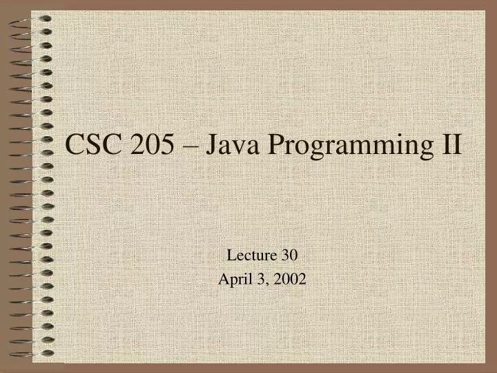 PPT - CSC 205 – Java Programming II PowerPoint Presentation, free ...
