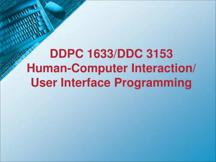 PPT - DDPC 1633/DDC 3153 Human-Computer Interaction/ User Interface Programming PowerPoint ...