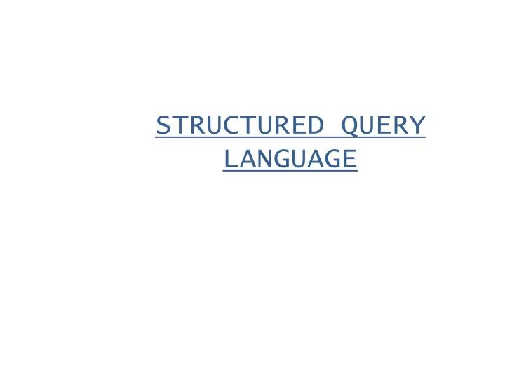 PPT - STRUCTURED QUERY LANGUAGE PowerPoint Presentation, free download ...