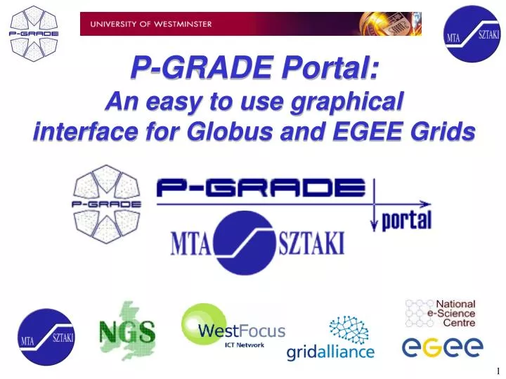 PPT - P-GRADE Portal: An easy to use graphical interface for Globus and ...