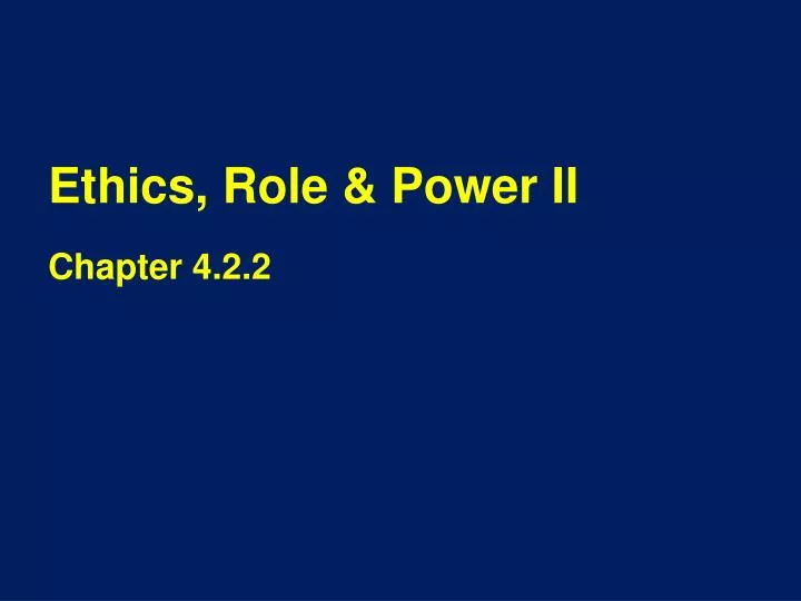 PPT - Ethics, Role & Power II PowerPoint Presentation, free download ...