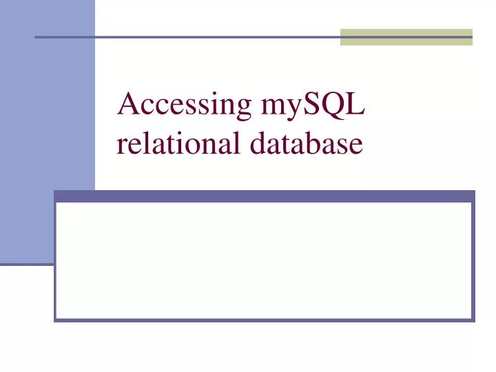 PPT - Accessing mySQL relational database PowerPoint Presentation, free ... PPT - Accessing mySQL relational database PowerPoint Presentation, free ...