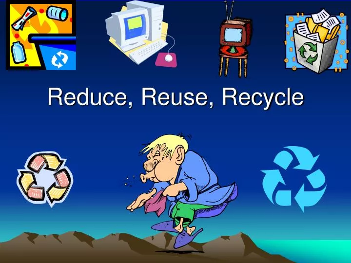 PPT - Reduce, Reuse, Recycle PowerPoint Presentation, free download ...