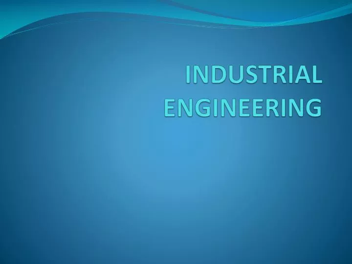 PPT - INDUSTRIAL ENGINEERING PowerPoint Presentation, free download ...