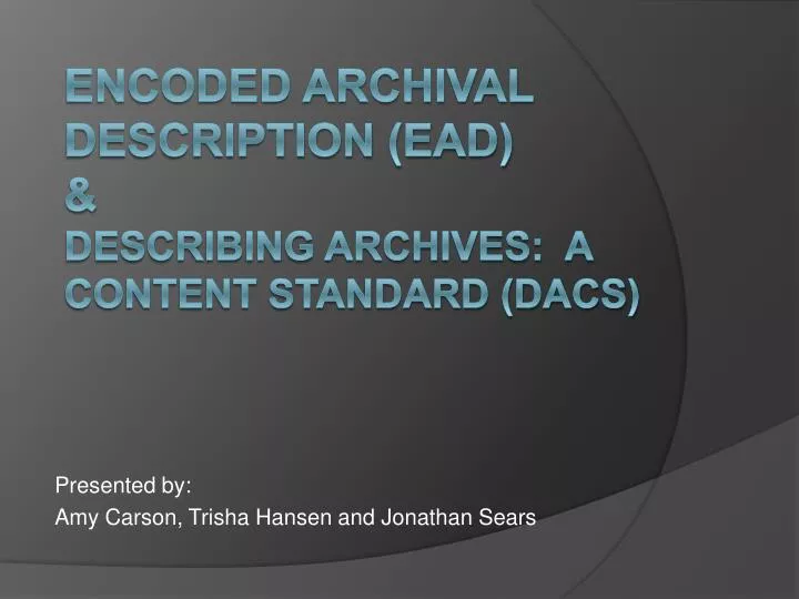 PPT - Encoded Archival Description (EAD) & Describing Archives: A ...