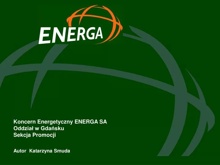 PPT - Koncern Energetyczny ENERGA SA Oddział w Gdańsku Sekcja Promocji ...