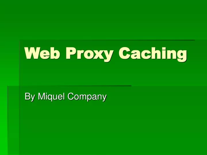 PPT - Web Proxy Caching PowerPoint Presentation, free download - ID:3720913