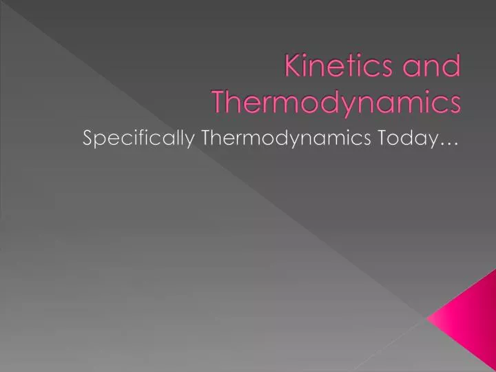 PPT - Kinetics and Thermodynamics PowerPoint Presentation, free ...