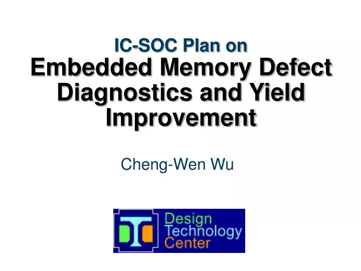 PPT - IC-SOC Plan on Embedded Memory Defect Diagnostics and Yield ...