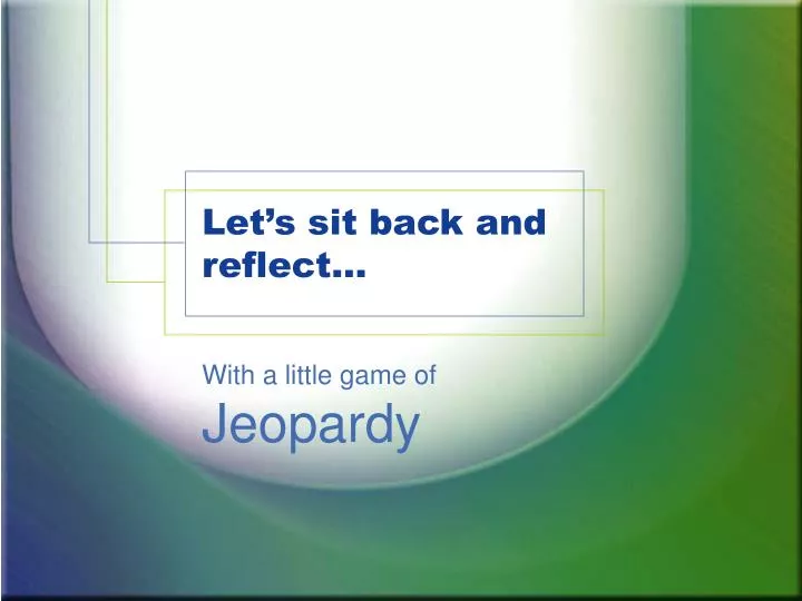PPT - Let’s sit back and reflect… PowerPoint Presentation, free ...