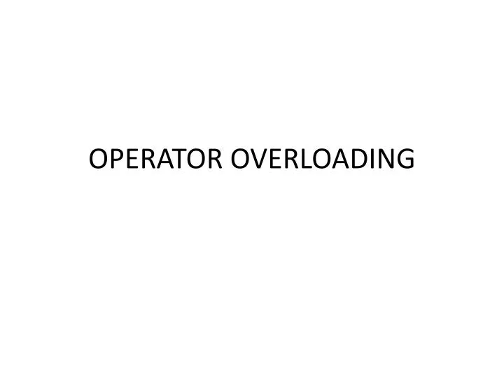 PPT - OPERATOR OVERLOADING PowerPoint Presentation, free download - ID ... PPT - OPERATOR OVERLOADING PowerPoint Presentation, free download - ID ...