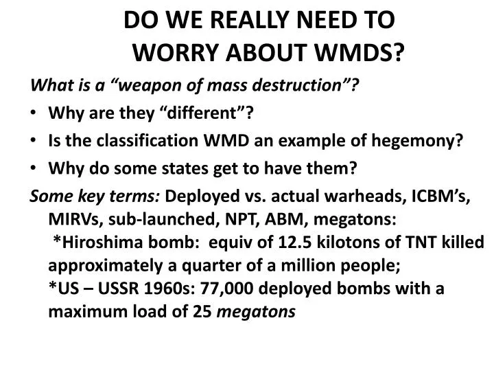 PPT - DO WE REALLY NEED TO WORRY ABOUT WMDS? What is a “weapon of mass ...