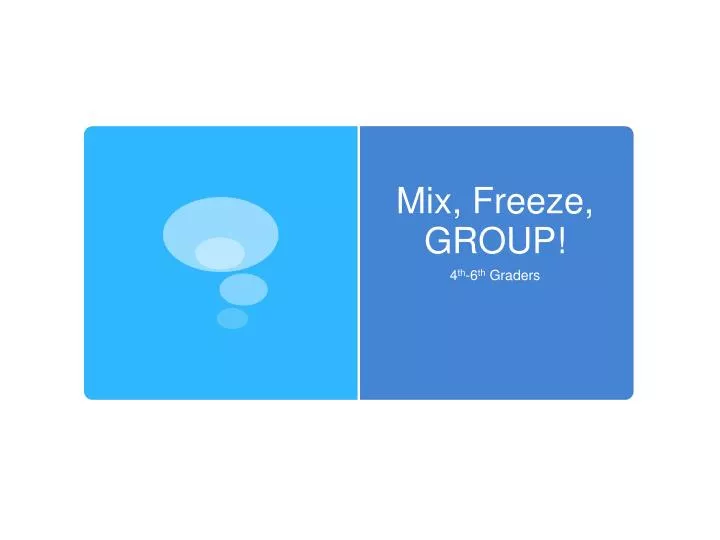 PPT - Mix, Freeze, GROUP! PowerPoint Presentation, free download - ID ...