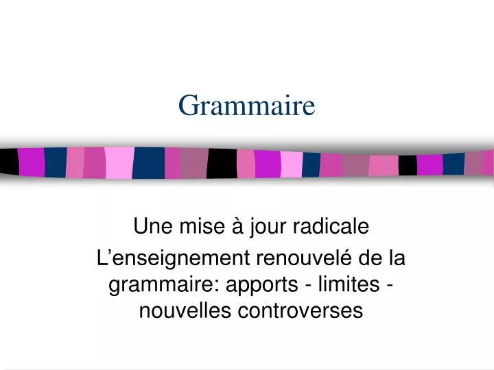 PPT - Grammaire PowerPoint Presentation - ID:3730083 PPT - Grammaire PowerPoint Presentation - ID:3730083