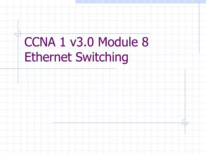 PPT - CCNA 1 v3.0 Module 8 Ethernet Switching PowerPoint Presentation ...