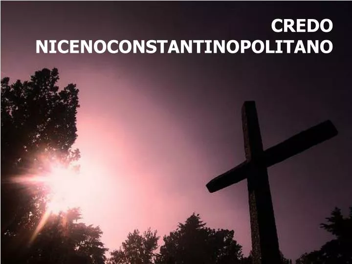 PPT - CREDO NICENOCONSTANTINOPOLITANO PowerPoint Presentation, free ...