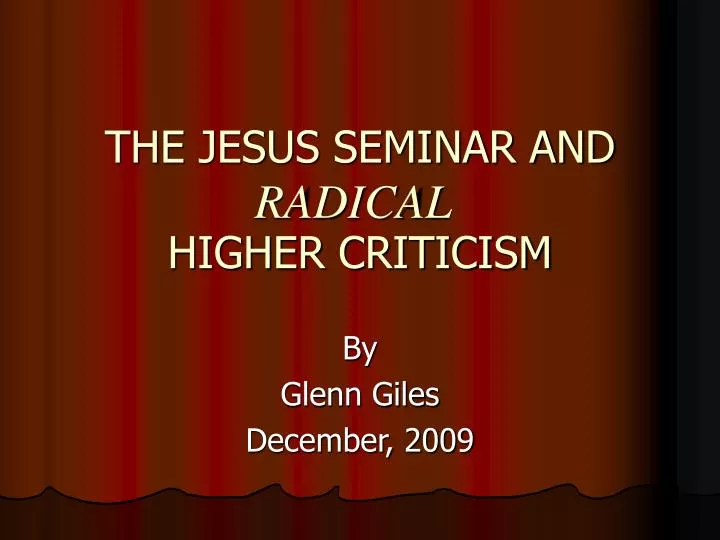 PPT - THE JESUS SEMINAR AND HIGHER CRITICISM PowerPoint Presentation ...