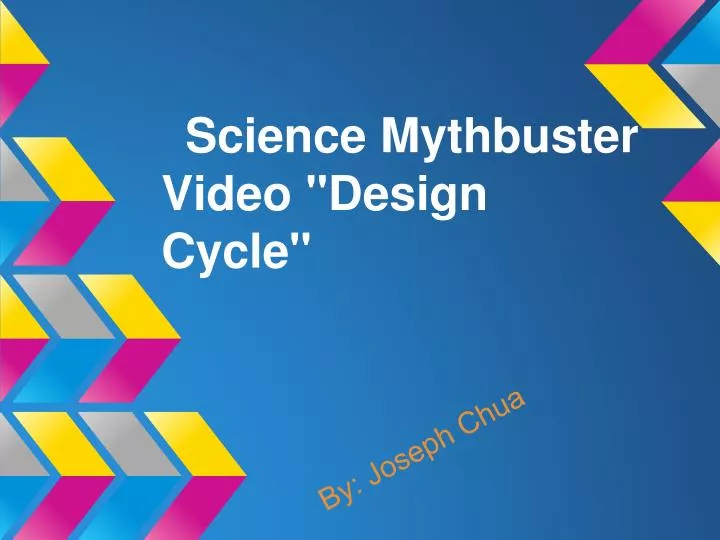 PPT - Science Mythbuster Video "Design Cycle" PowerPoint Presentation ...