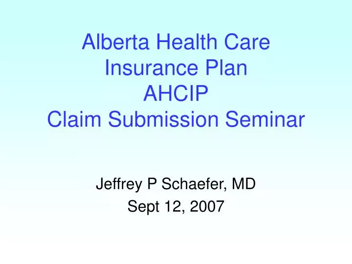 PPT - Alberta Health Care Insurance Plan AHCIP Claim Submission Seminar ... PPT - Alberta Health Care Insurance Plan AHCIP Claim Submission Seminar ...